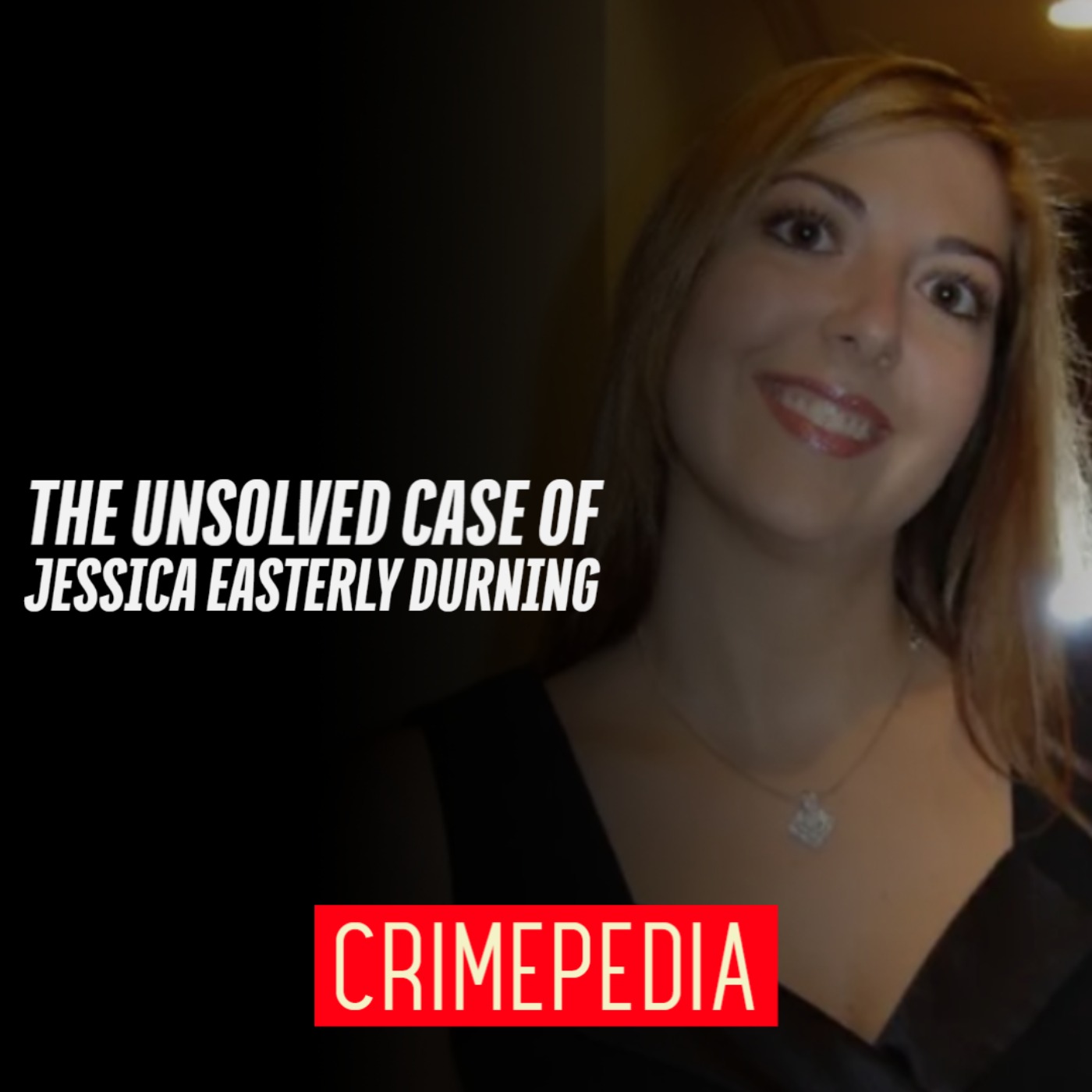 The Unsolved Case of Jessica Easterly Durning – Crimepedia – Podcast ...