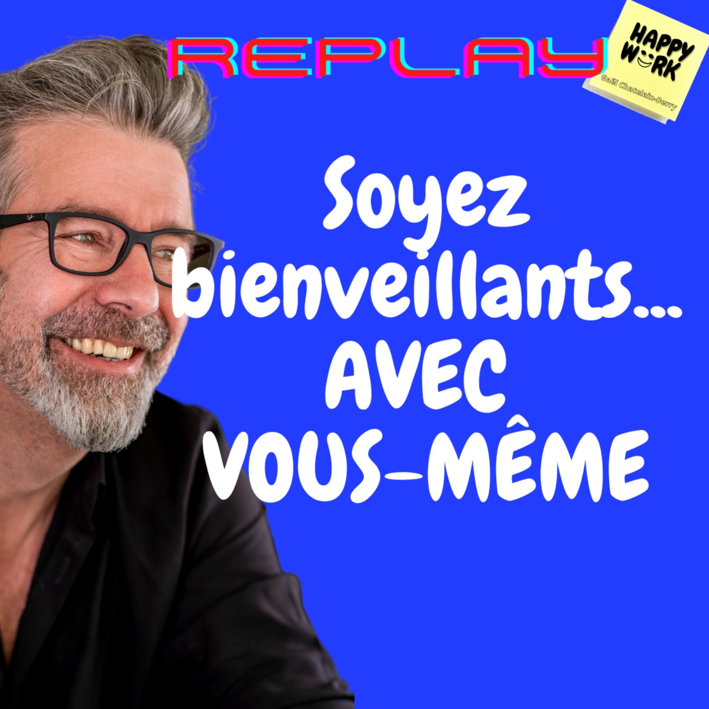 #942 - REPLAY - Soyez bienveillants... AVEC VOUS-MÊME - Happy Work - Bien-être au travail et ...