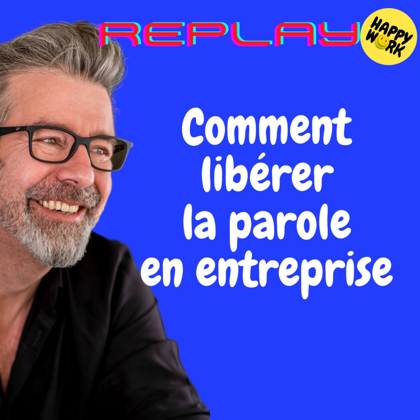 #1312 - REPLAY - Comment libérer la parole en entreprise - Happy Work ...