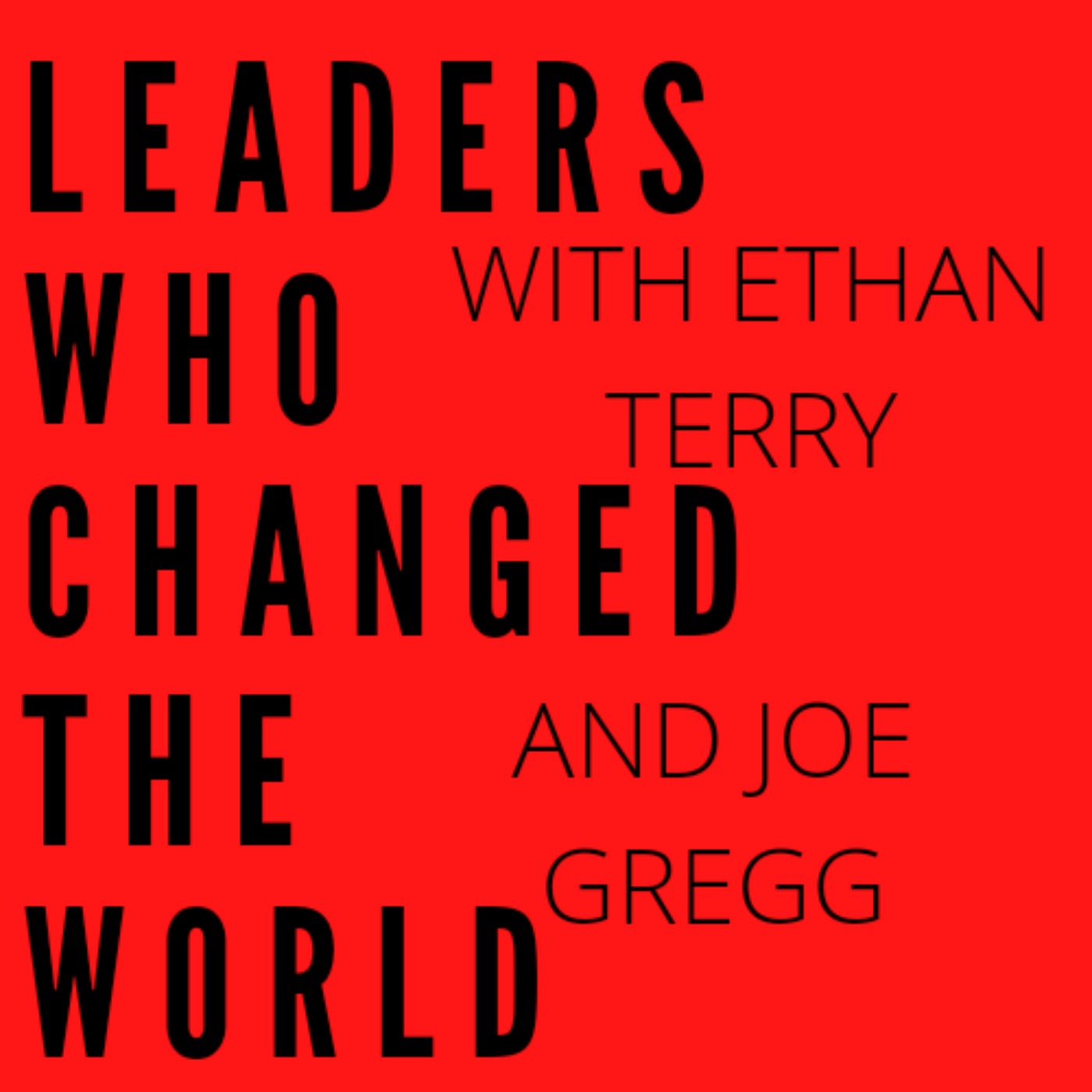 Leaders that changed the world with Ethan and Joe - Hosted by Ethan ...