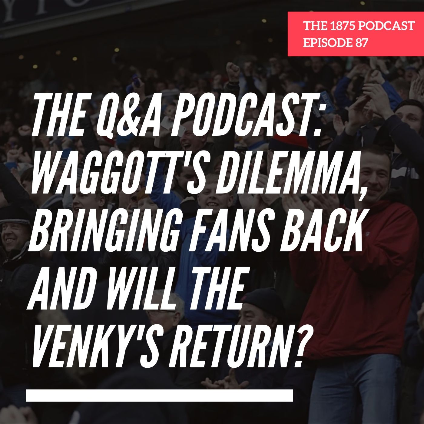 Waggott's Dilemma, Bringing Fans Back And Will The Venky's Return ...