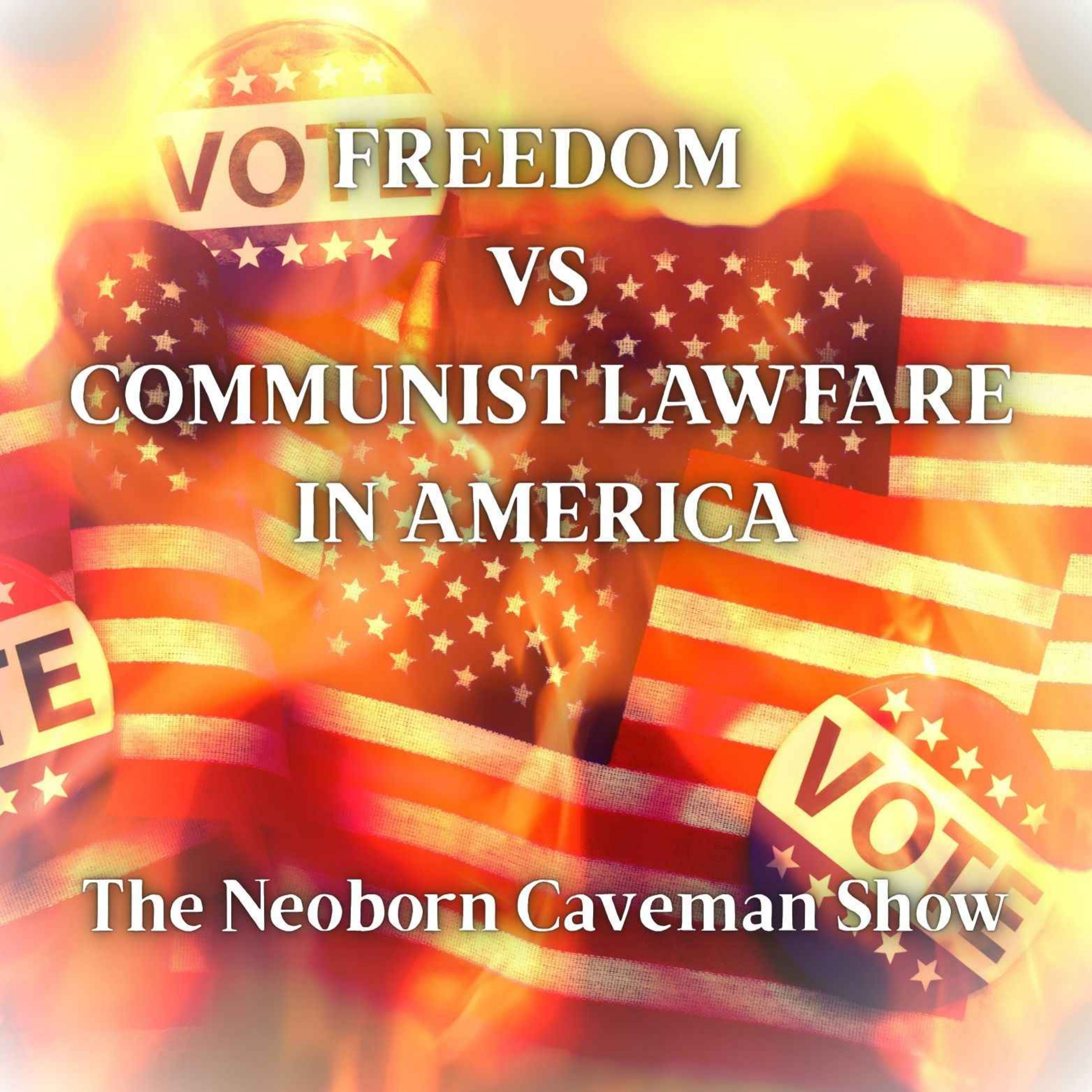 Freedom vs Communist Lawfare in America by The Neoborn Caveman Show ...