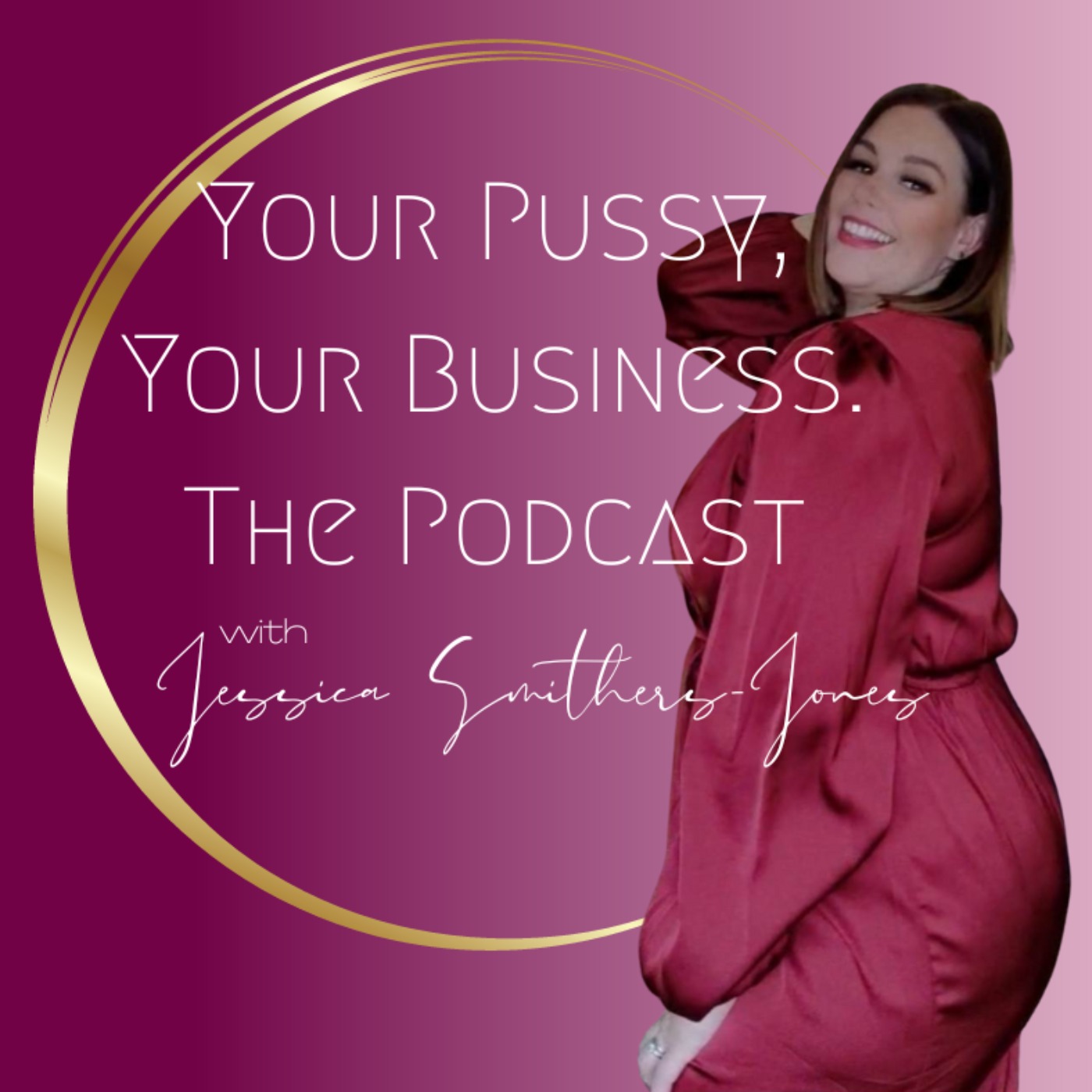 Your Pussy Your Business Podcast - Hosted by Jessica Smithers-Jones