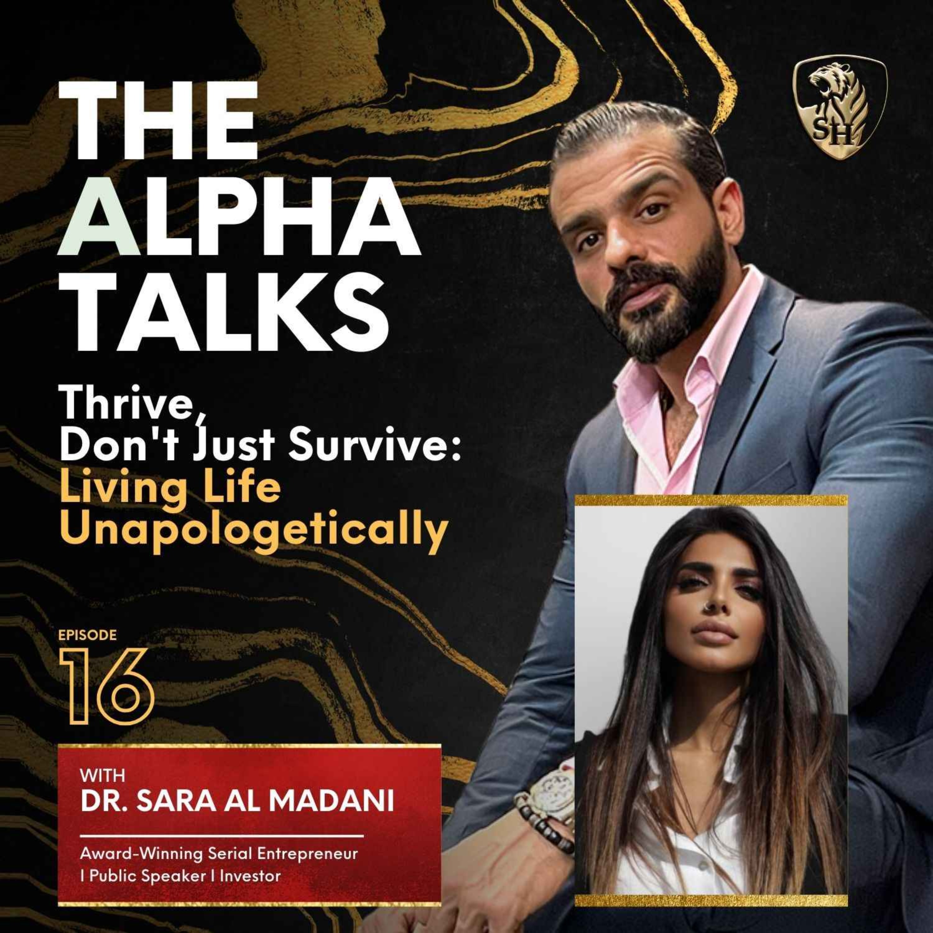 Thrive, Don't Just Survive: Living Life Unapologetically with Dr. Sara Al Madani - The Alpha ...