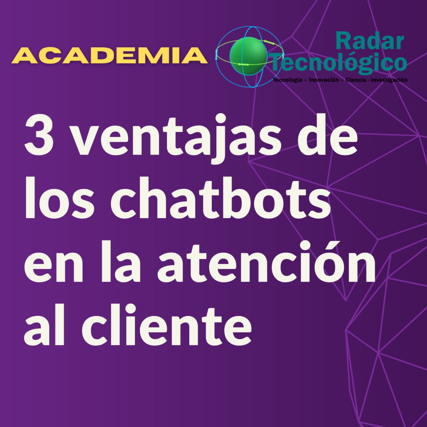 3 Ventajas De Los Chatbots En La Atención Al Cliente Academia Radar