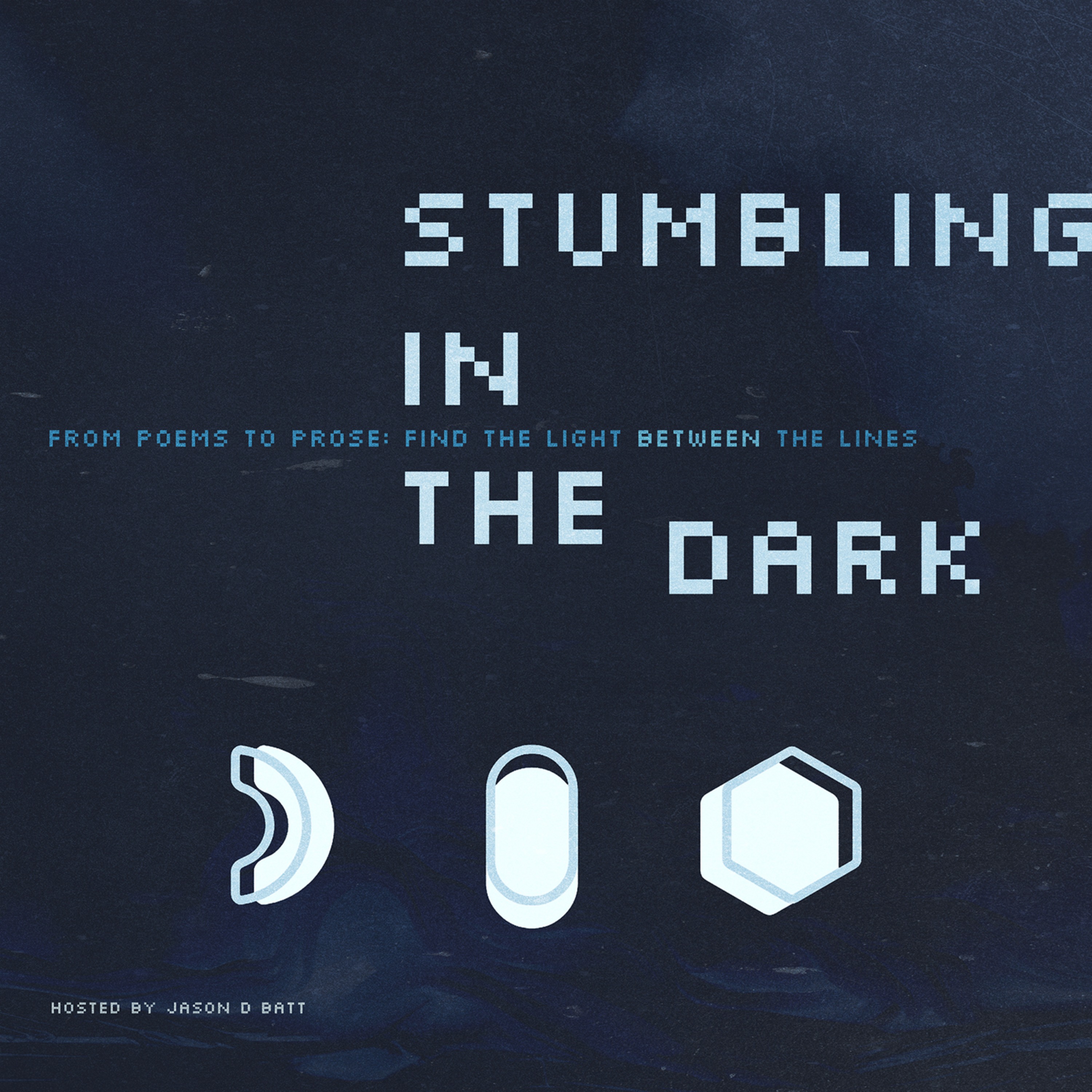Stumbling in the Dark - Hosted by Jason Batt