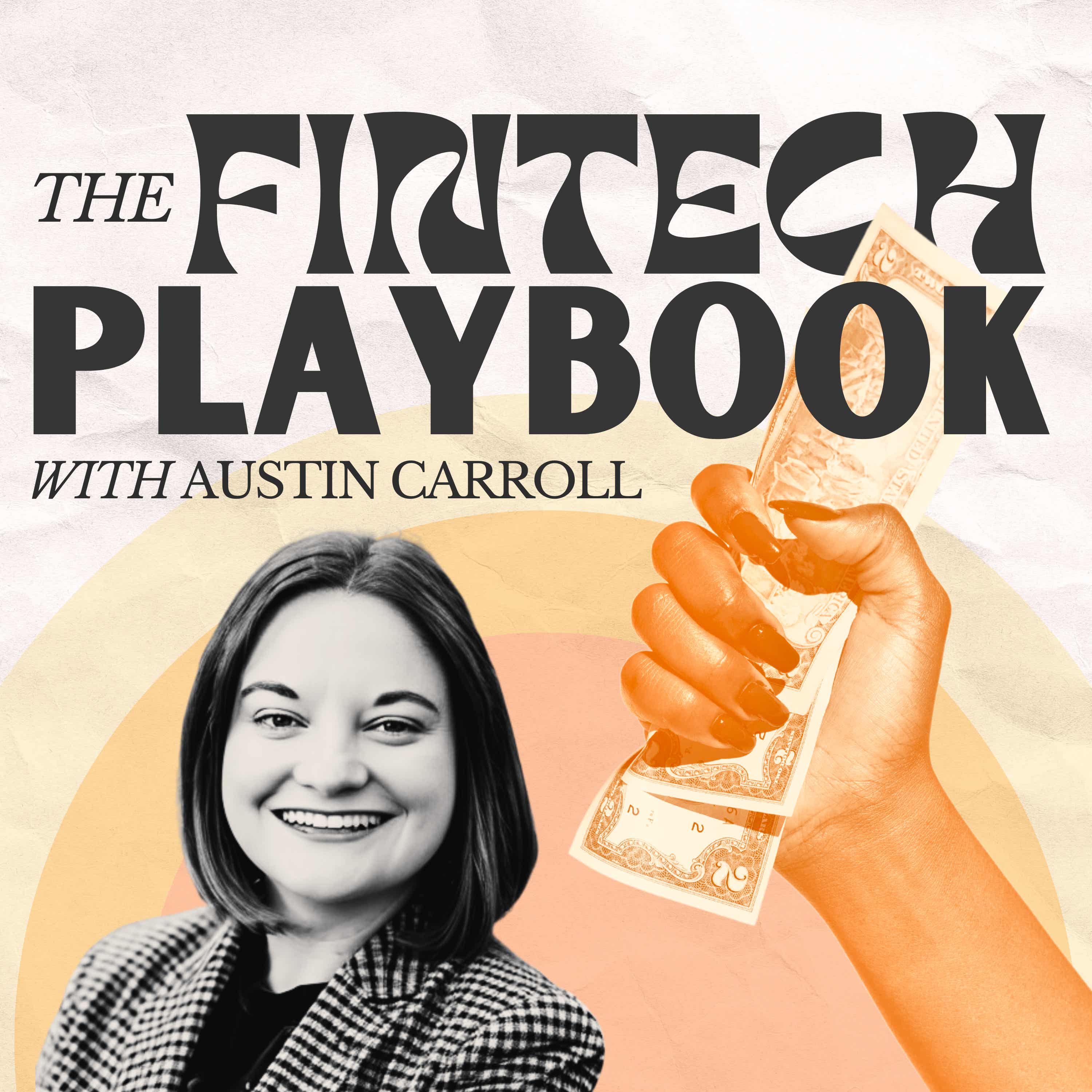 The Fintech Playbook - Hosted by Austin Carroll The Fintech Playbook - Hosted by Austin Carroll