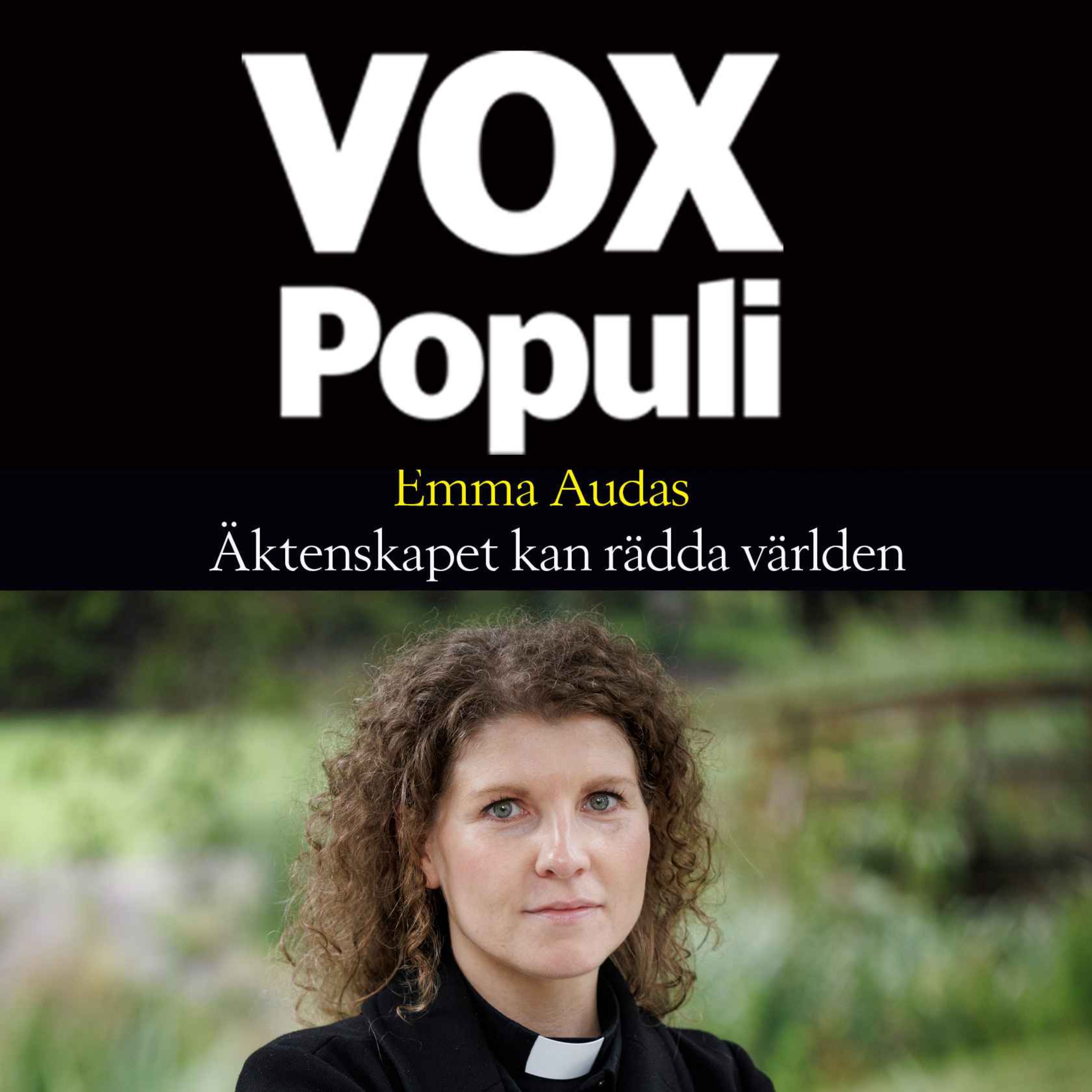 Emma Audas och hur äktenskapet kan rädda världen - Vox populi | Lyssna ...